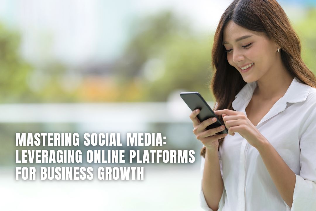 Mastering Social Media: Leveraging Online Platforms for Business